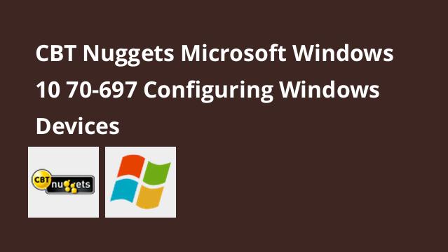 CBT Nuggets Microsoft Windows 10 70-697 Configuring Windows Devices